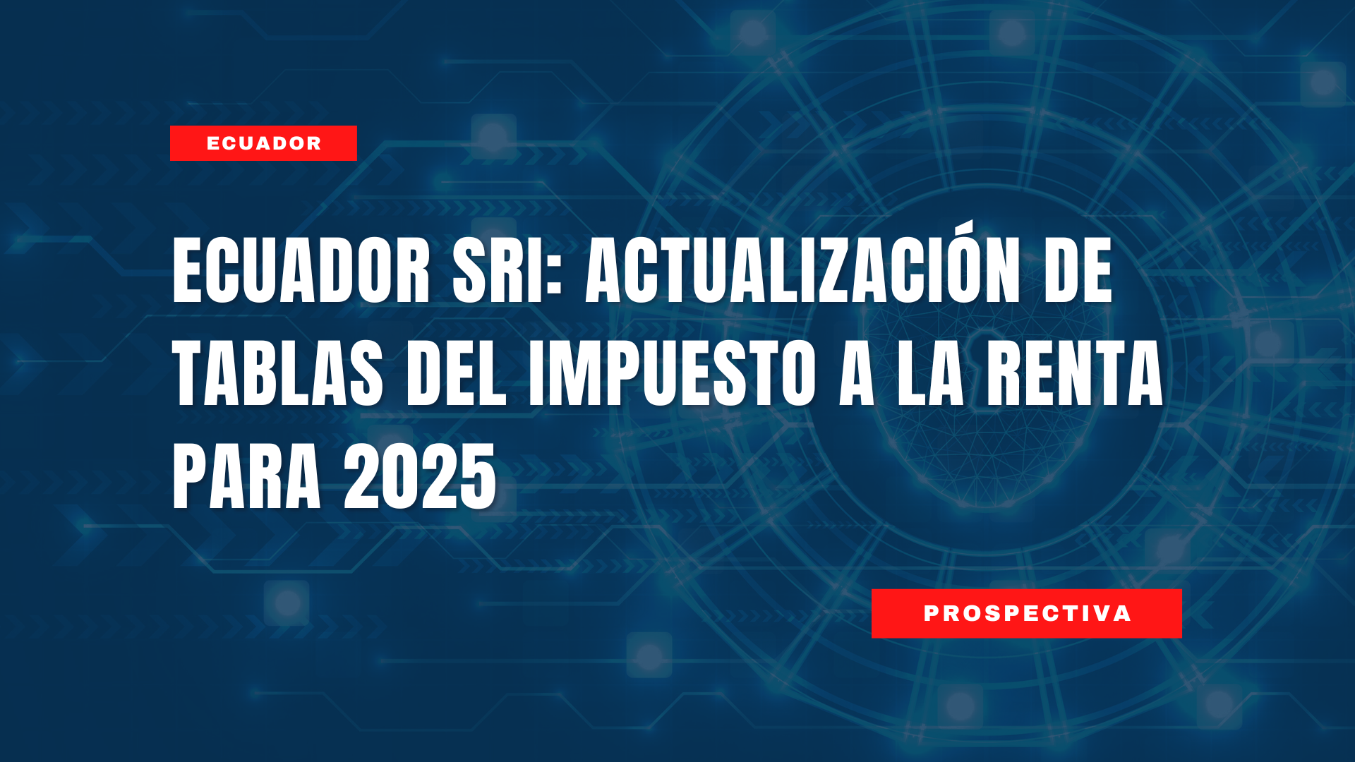 Ecuador SRI: Actualización de Tablas del Impuesto a la Renta para 2025 – Prospectiva en Tecnología